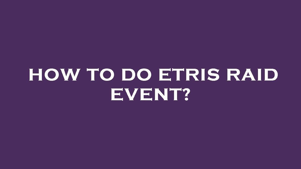 How to do etris raid event? - YouTube