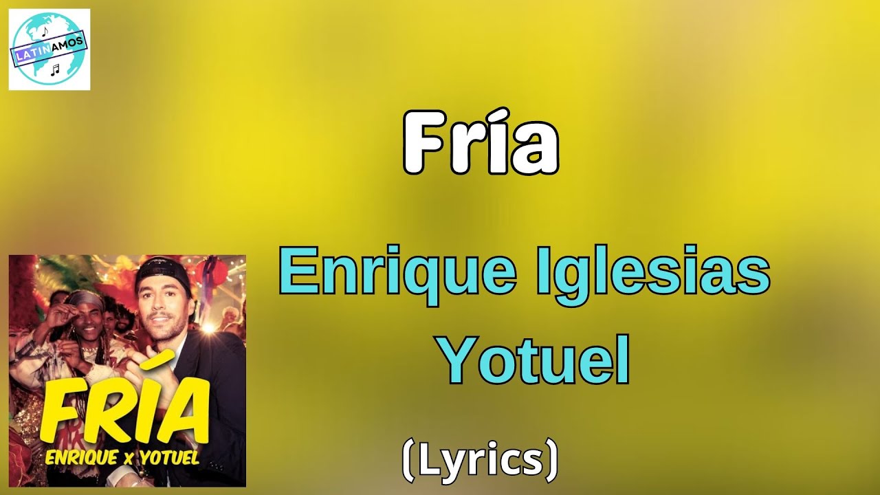 Enrique Iglesias, Yotuel - Fría (Letra/Lyrics) - YouTube Music