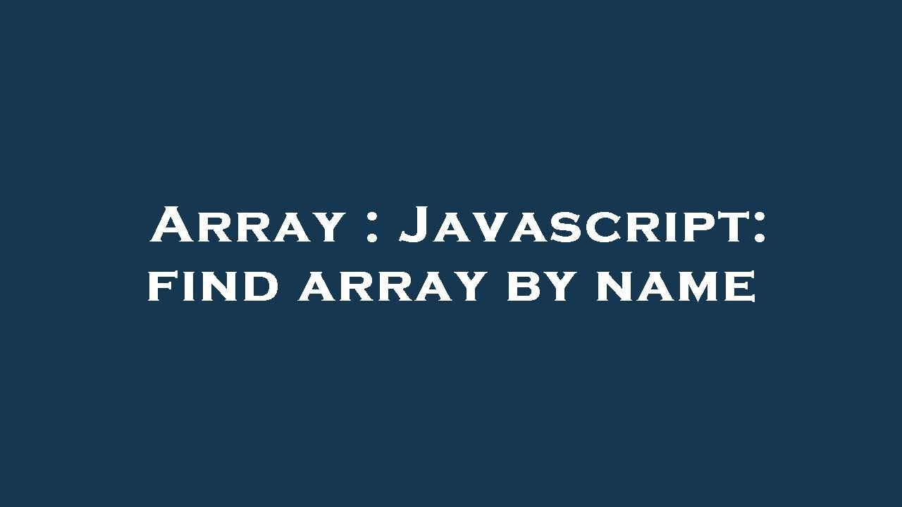 Array Javascript Find Array By Name YouTube Array Javascript Find Array By Name YouTube