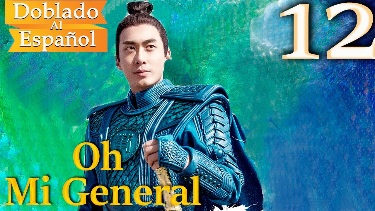 【Doblado al Español】Oh Mi General EP12 | Oh My General | 将军在上 - YouTube