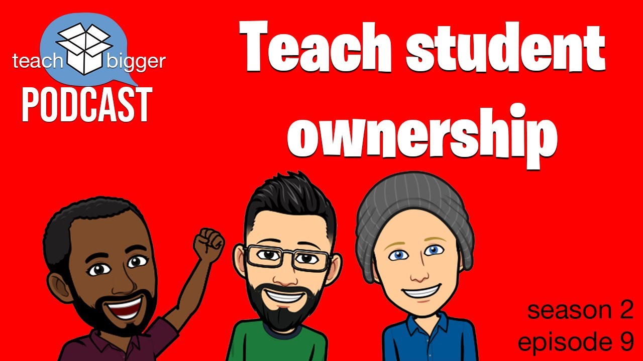 Building Student Ownership - Teach Bigger Podcast Season 2 Episode 9 ...