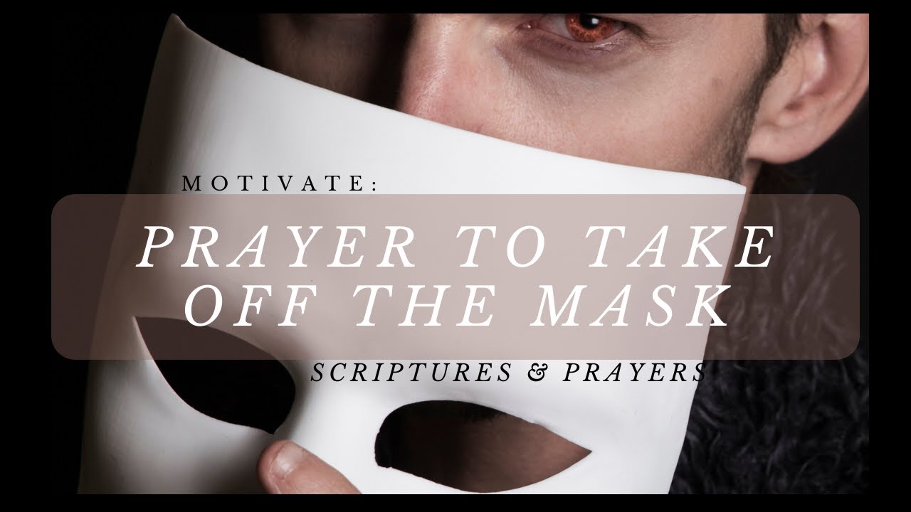 Prayer To Take Off The Mask - YouTube