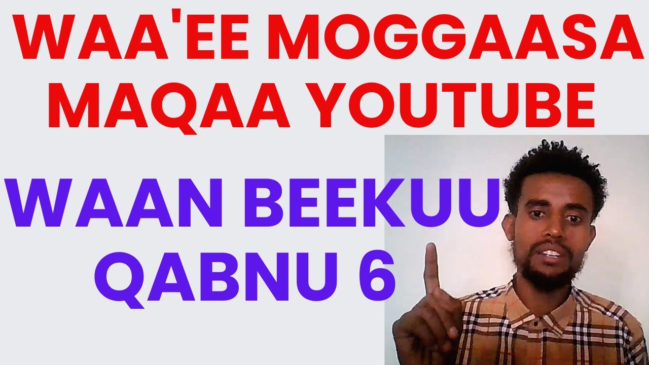 Moggaasa Maqaa YouTube channel irratti waan beekuu fi gochuu qabnu 6 ...