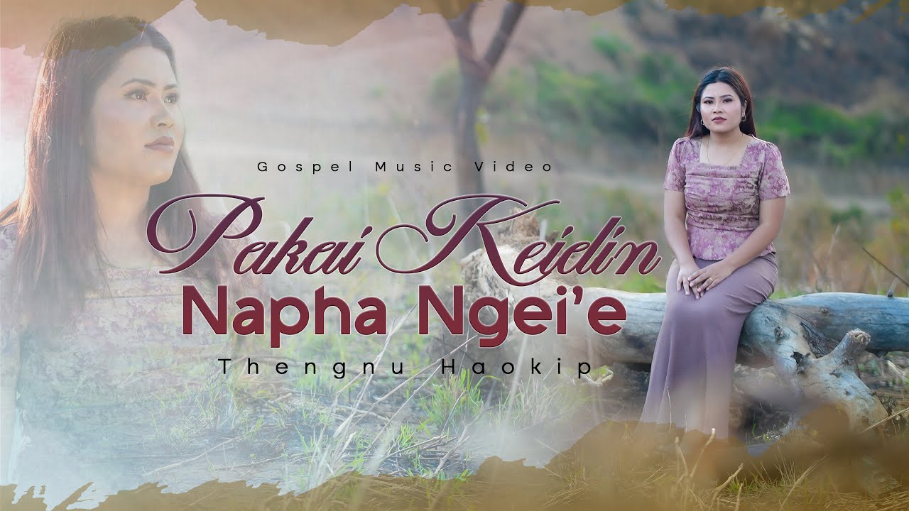 THENGNU HAOKIP || PAKAI KEIDIN NAPHA NGEI’E || Thadou Kuki Gospel Song ...