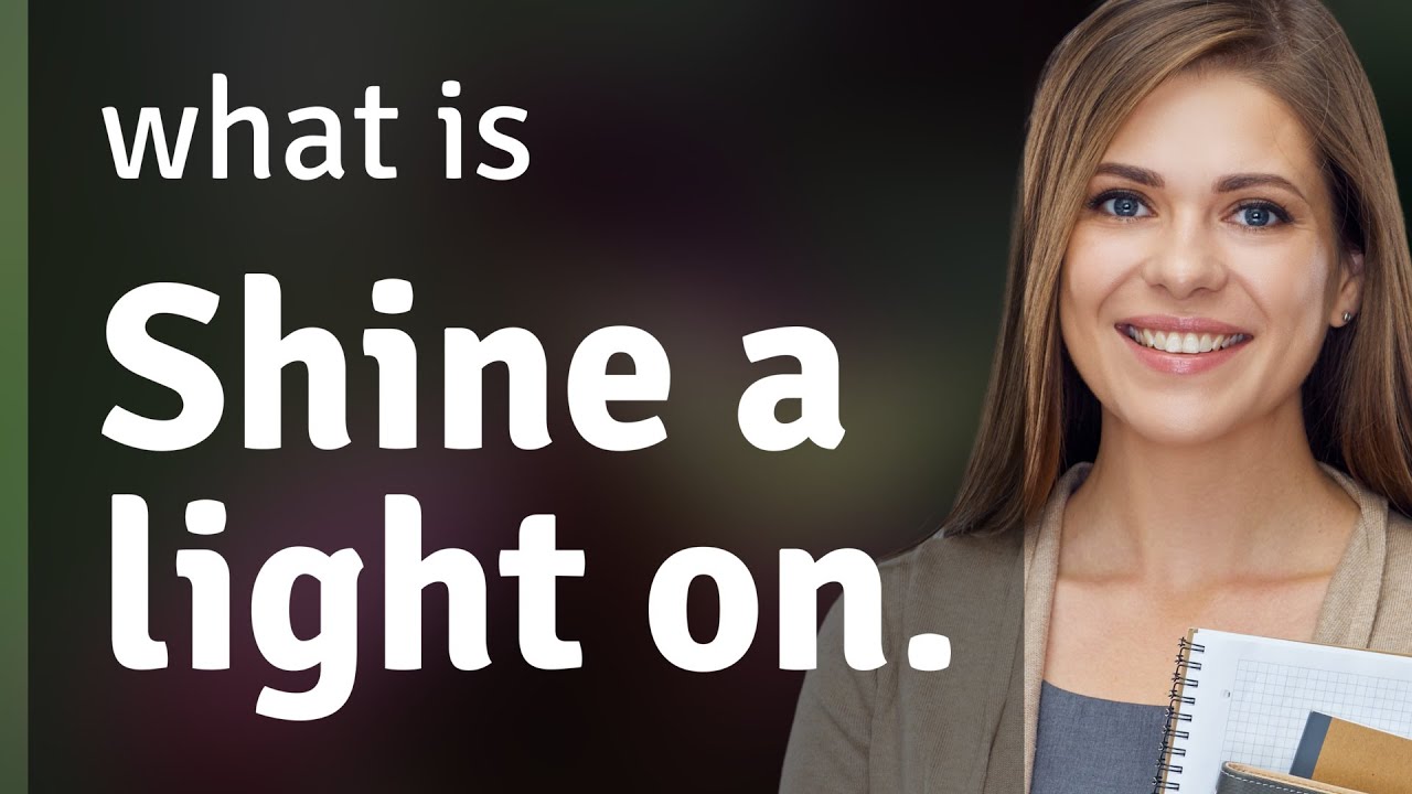 Understanding the Phrase "Shine a Light On" - YouTube