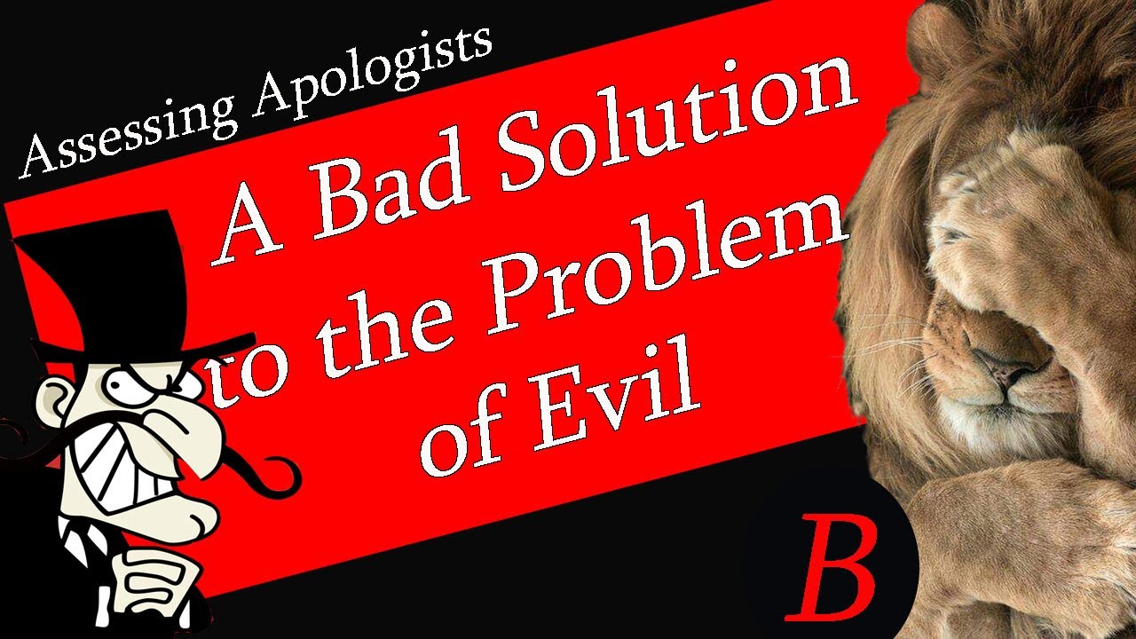 A Bad Solution to the Problem of Evil - YouTube