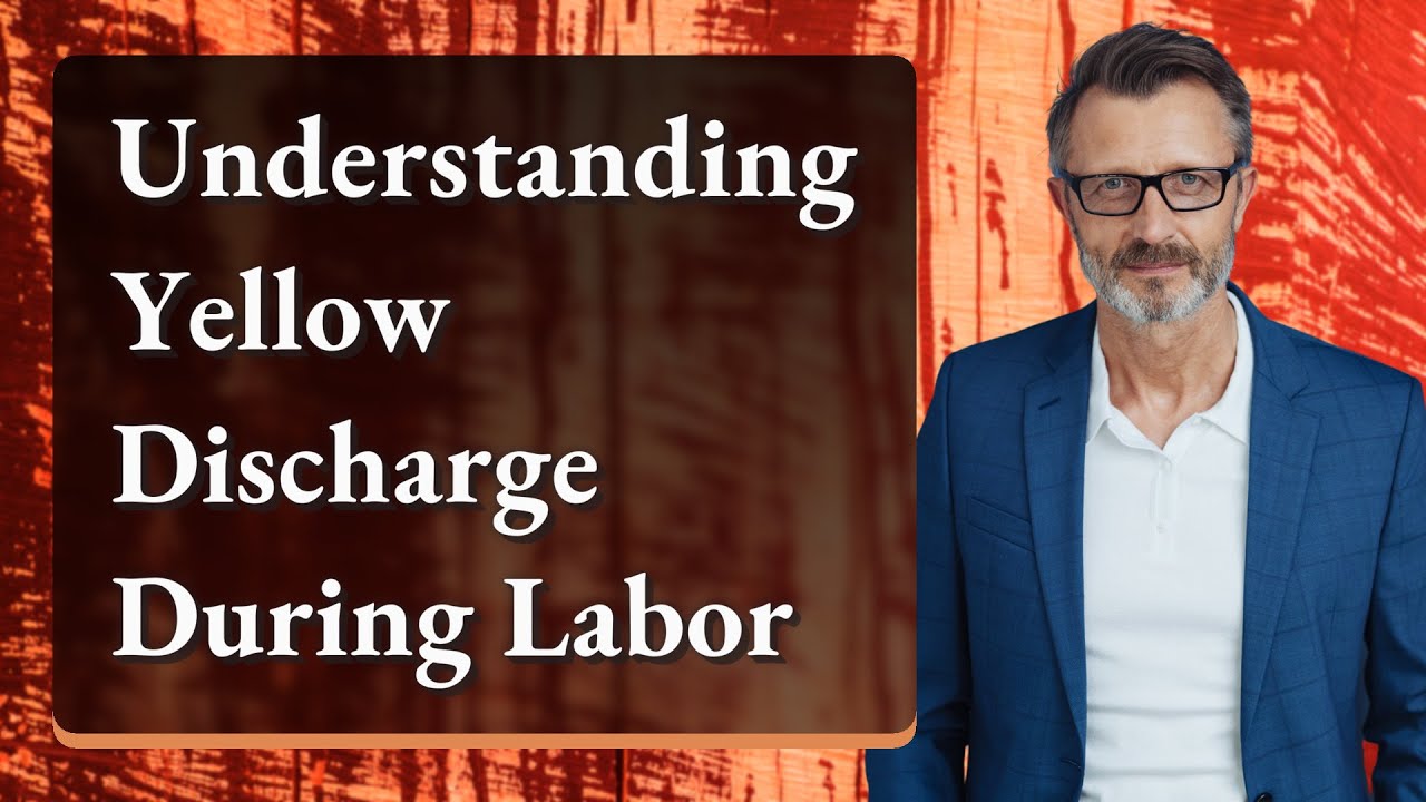 Understanding Yellow Discharge During Labor - YouTube