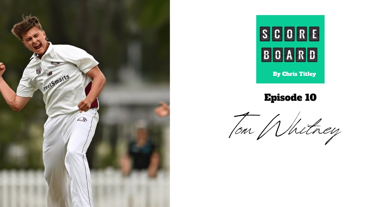 Scoreboard Podcast Episode 10: Tom Whitney on Debuts, Fast Bowling ...