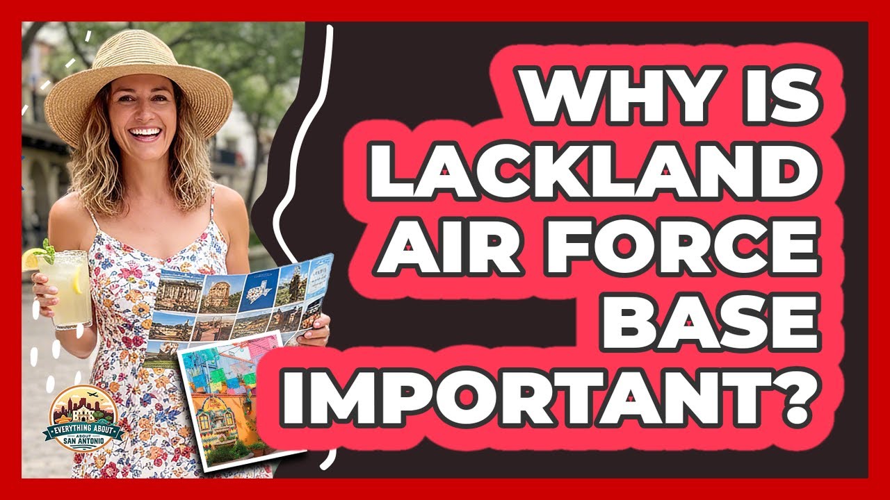 Why Is Lackland Air Force Base Important? - YouTube