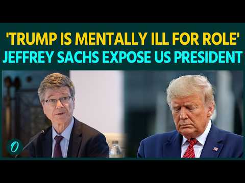 'He Is Mentally Ill': Jeffrey Sachs EXPOSES Trump's Mental Unfitness To Run America | US NEWS