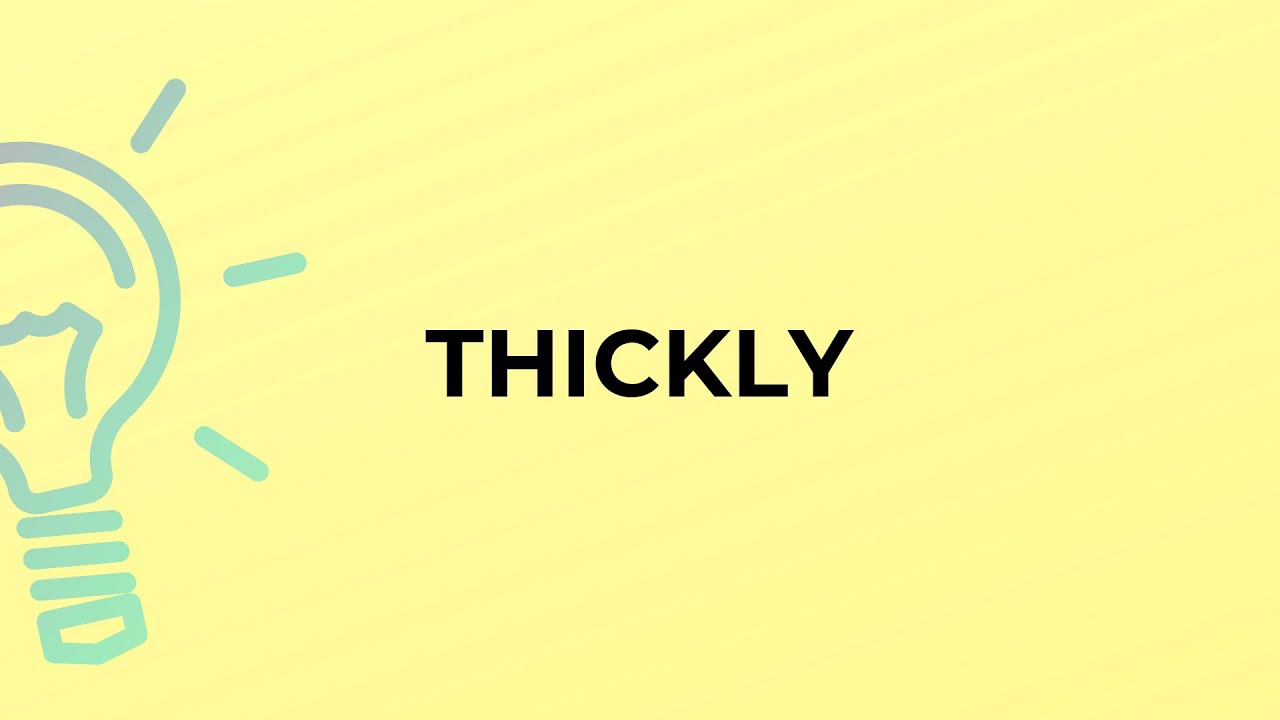 What is the meaning of the word THICKLY? - YouTube