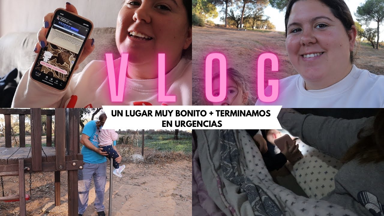 Un LUGAR MUY BONITO + Terminamos en URGENCIAS con HUGO// VLOGS DIARIOS ...