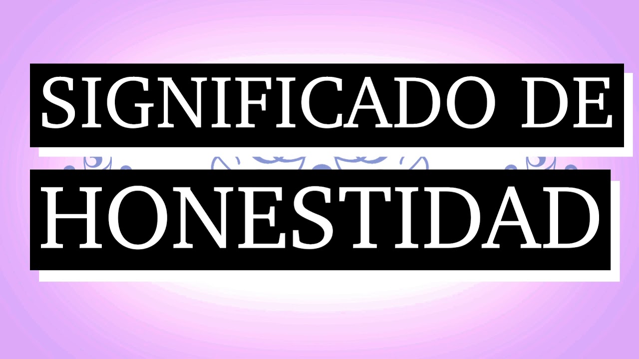 Significado de honestidad - Qué es honestidad - Qué significa ...