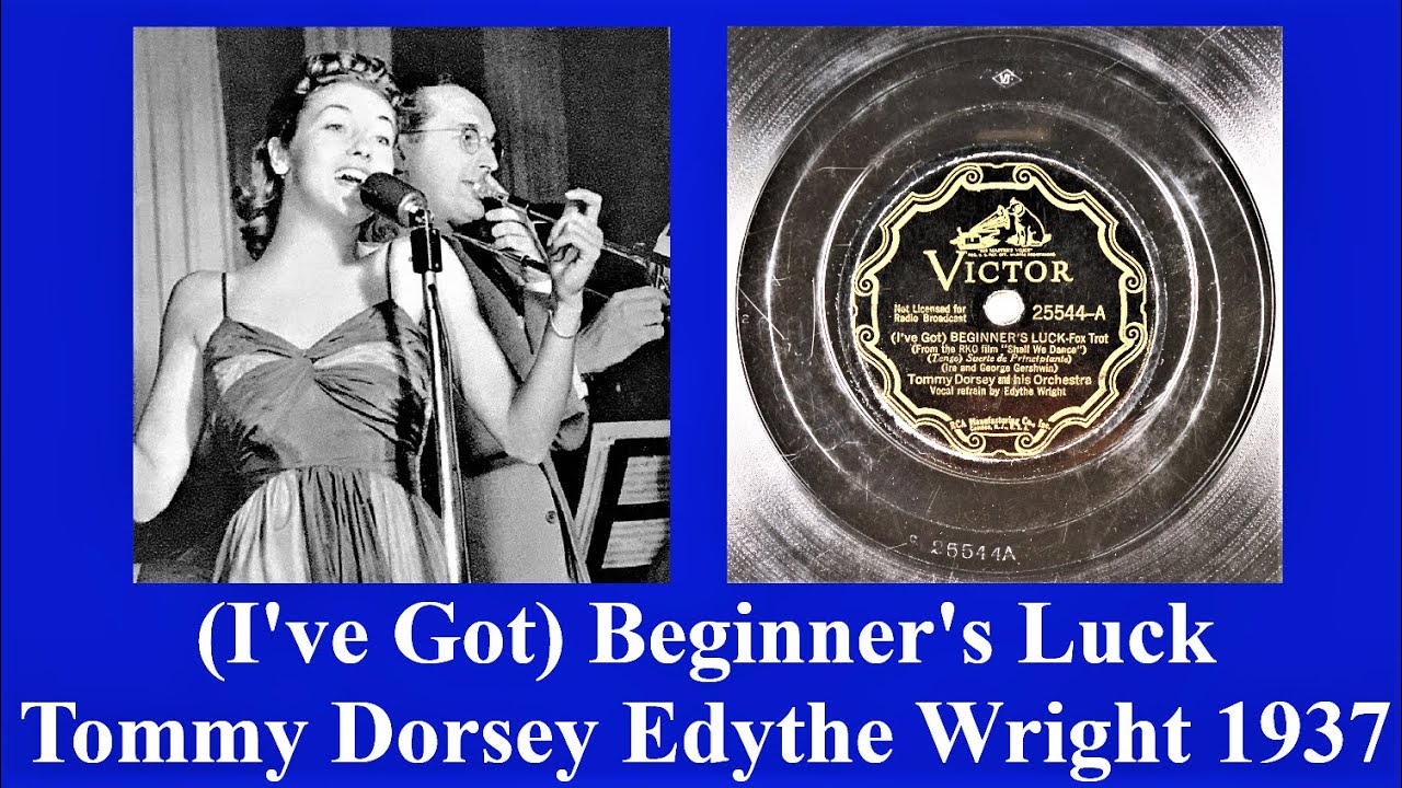 (I've Got) Beginner's Luck - Tommy Dorsey - Edythe Wright - 1937 - YouTube