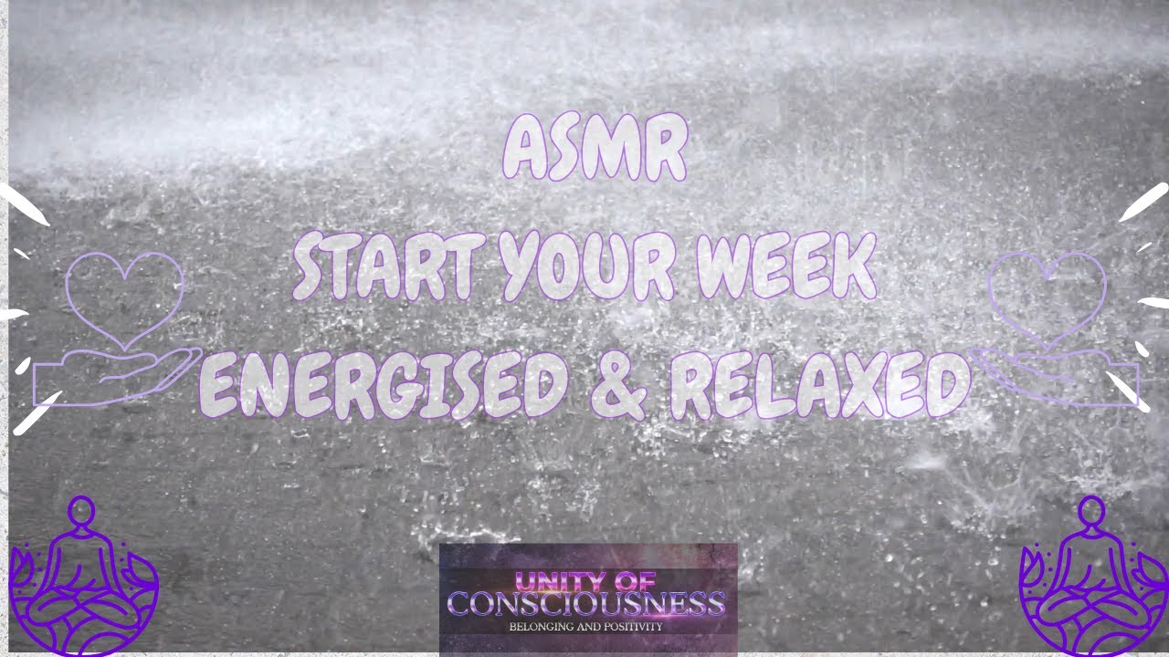 ASMR, SOOTHING RAIN, START YOUR WEEK ENERGISED & RELAXED, REALISE YOUR ...