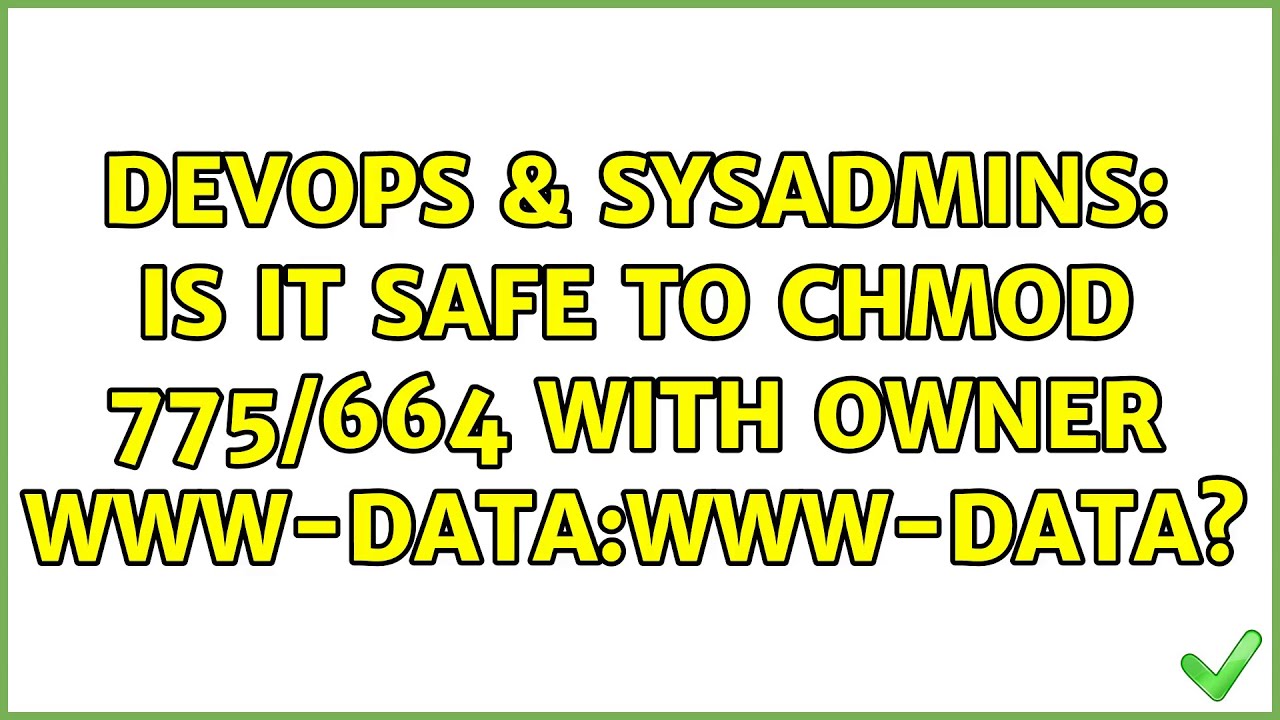 DevOps SysAdmins Is It Safe To Chmod 775 664 With Owner Www data www DevOps SysAdmins Is It Safe To Chmod 775 664 With Owner Www data www