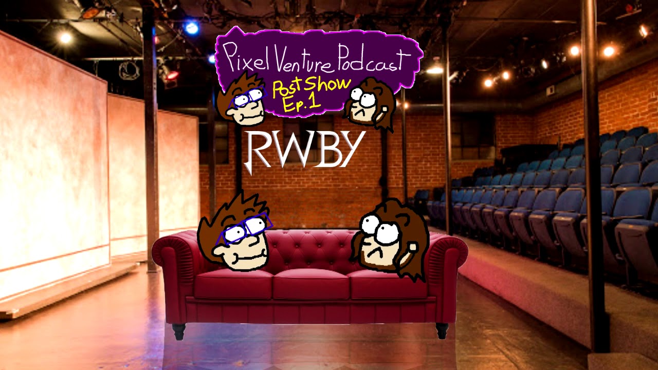 Pixel Venture Post Show - Episode 1: RWBY - YouTube