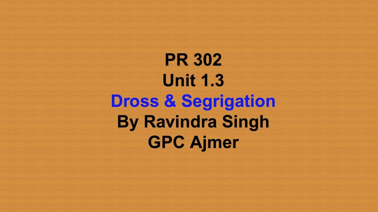 PR 302 Unit 1.3 Dross & Segregration By Ravindra Singh GPC Ajmer - YouTube