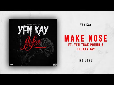 YFN Kay - Make Nose Ft. YFN Trae Pound & Freaky Jay (No Love)