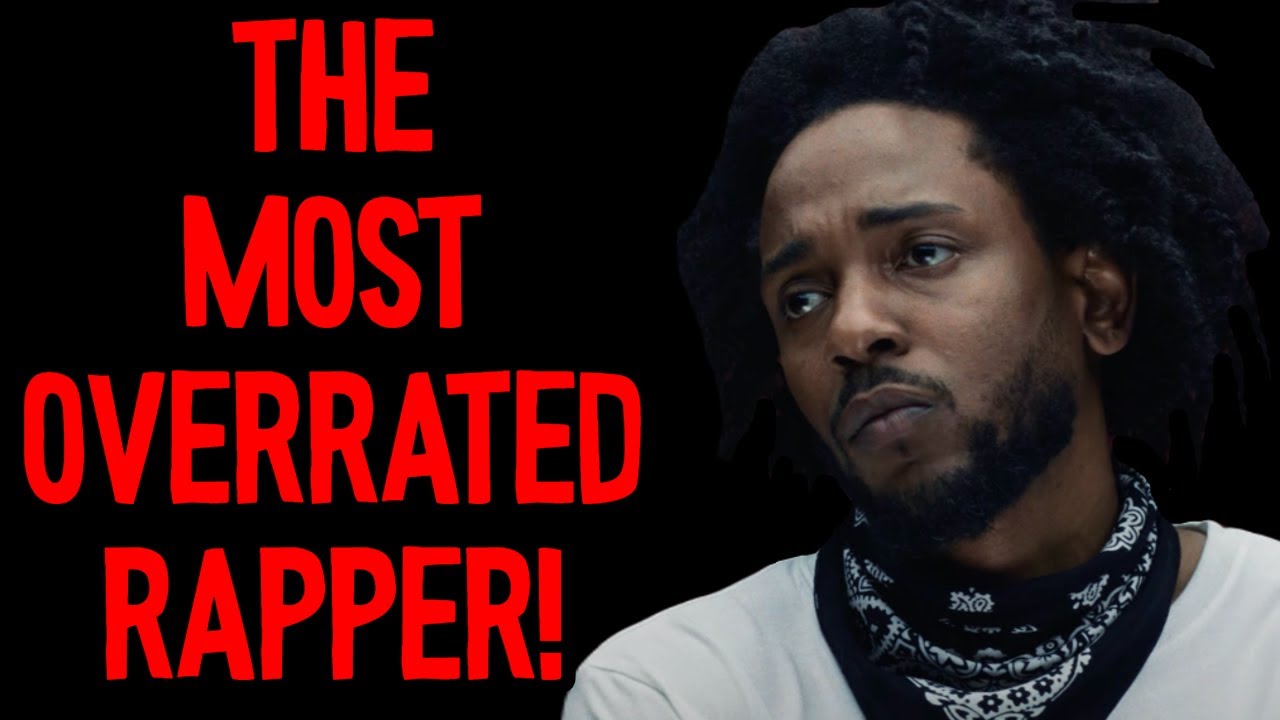 Kendrick Lamar Is The Most Overrated Rapper Of All Time! - YouTube
