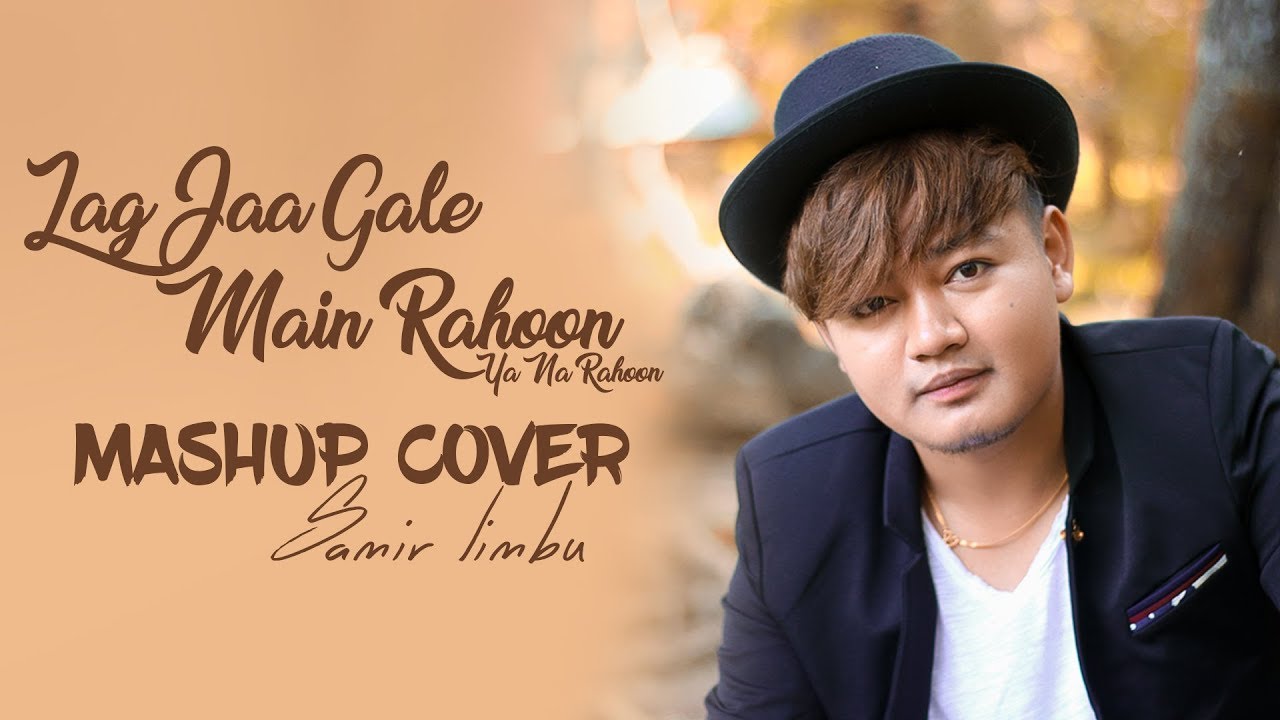 Samir Limbu || Lag Ja Gale || Main Rahoon Ya Na Rahoon || Mashup Cover ...