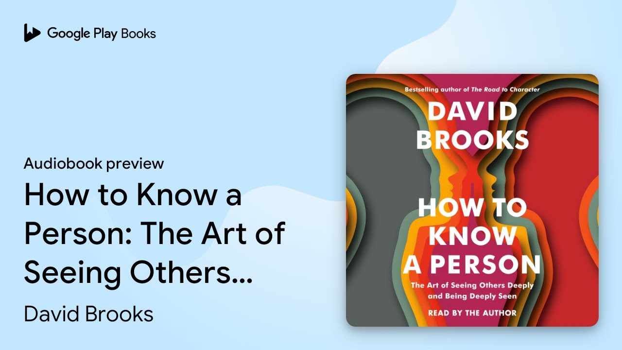 How to Know a Person: The Art of Seeing Others… by David Brooks ...