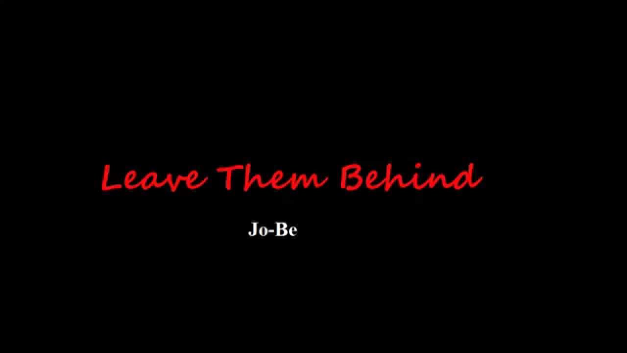 Leave Them Behind - Jo-Be - YouTube