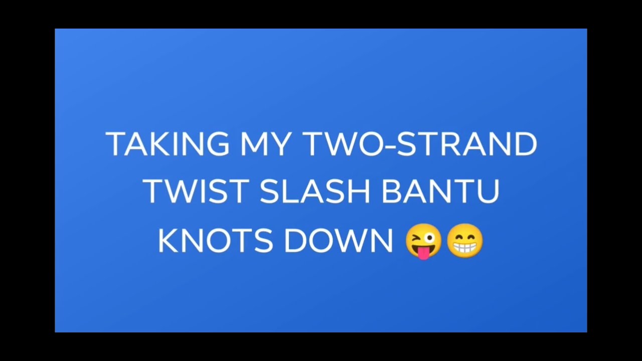 TAKING MY TWO-STRAND TWIST SLASH BANTU KNOTS DOWN - YouTube