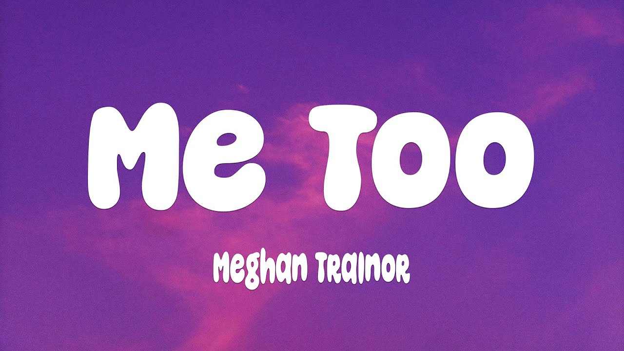 Meghan Trainor - Me Too (Lyrics) - YouTube