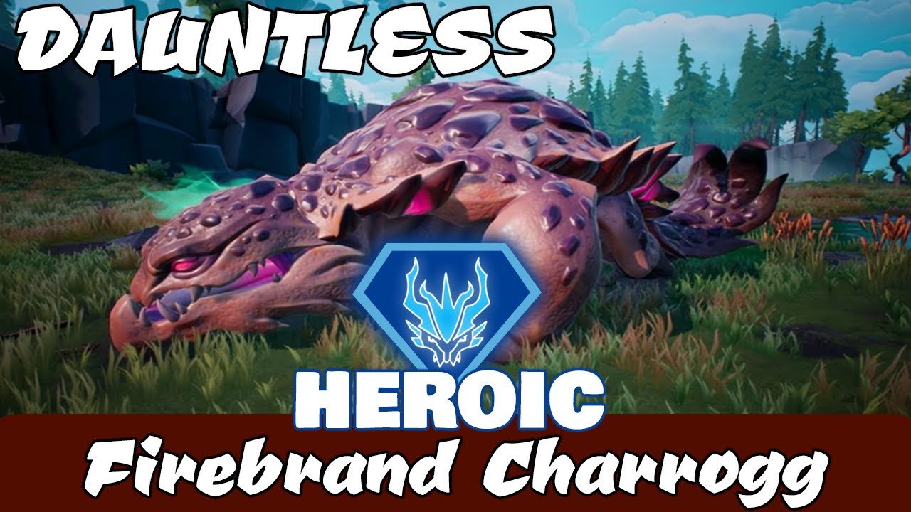 DAUNTLESS - Heroic Firebrand Charrogg Guide ~\/~ How to DEFEAT and ...