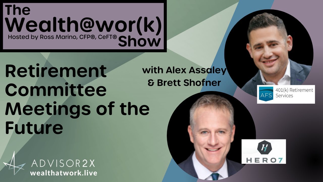Retirement Committee Meetings of the Future with Alex Assaley & Brett ...