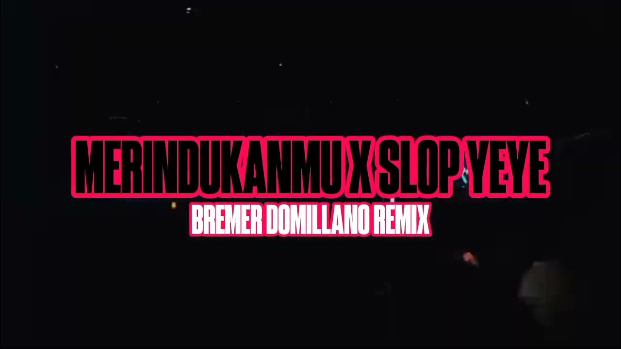 DJ SAYANGKU KU INGIN BERTEMU AKU MERINDUKANMU X SLOP YEYE!!! BREMER DOMILLANO REMIX - YouTube