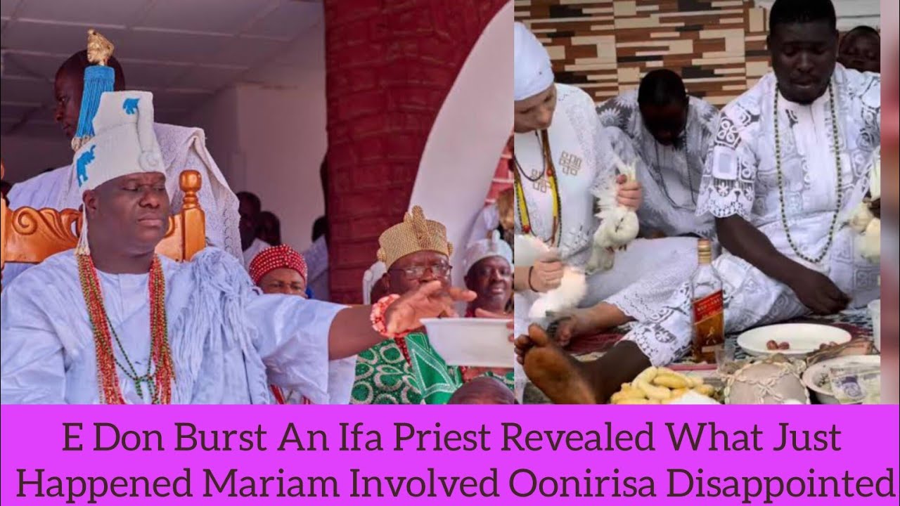 E Don Burst An Ifa Priest Revealed What Just Happened Mariam Involved ...
