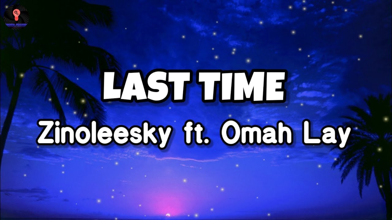 Zinoleesky ft. Omah Lay - "LAST TIME" (Lyrics)