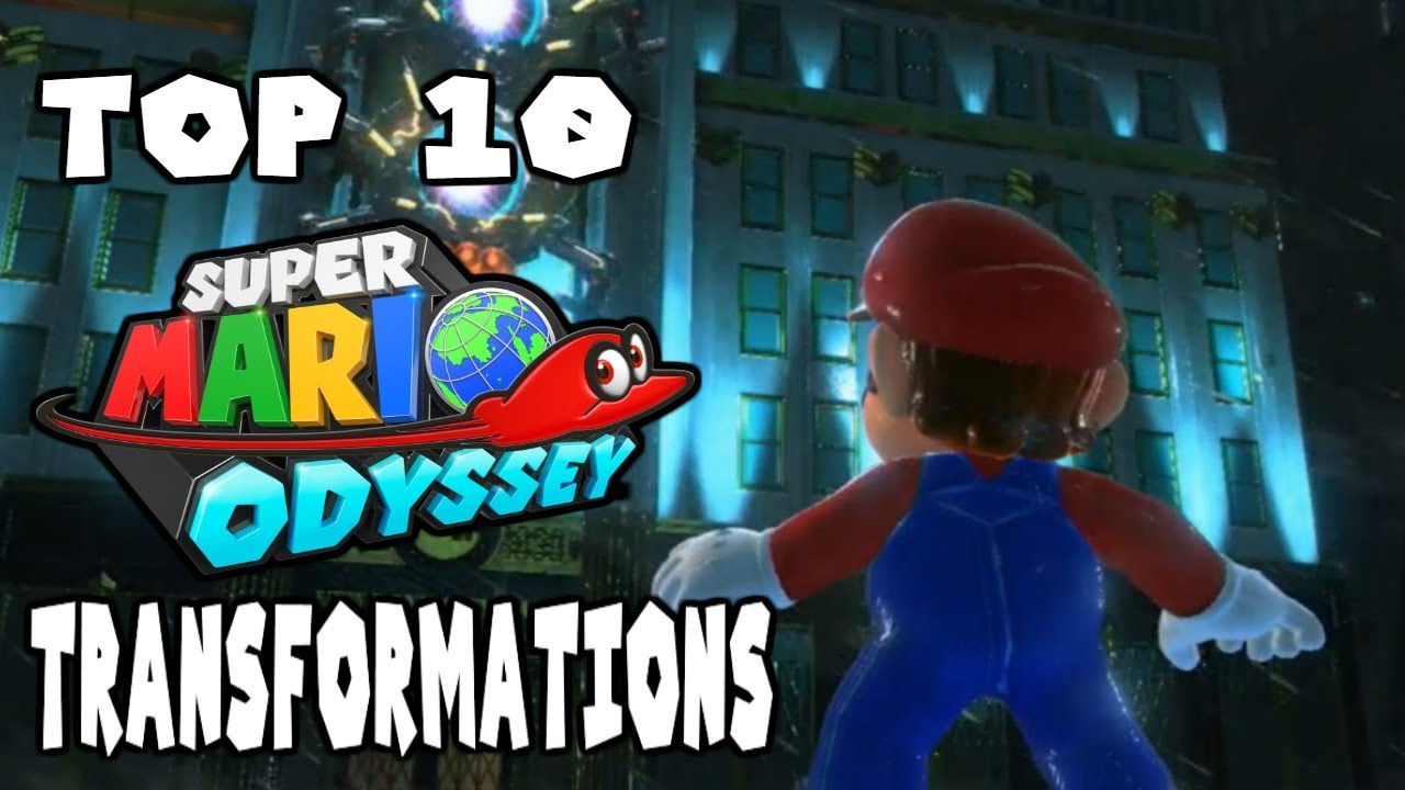 [Spoiler Free] TOP TEN COOLEST SUPER MARIO ODYSSEY TRANSFORMATIONS ...