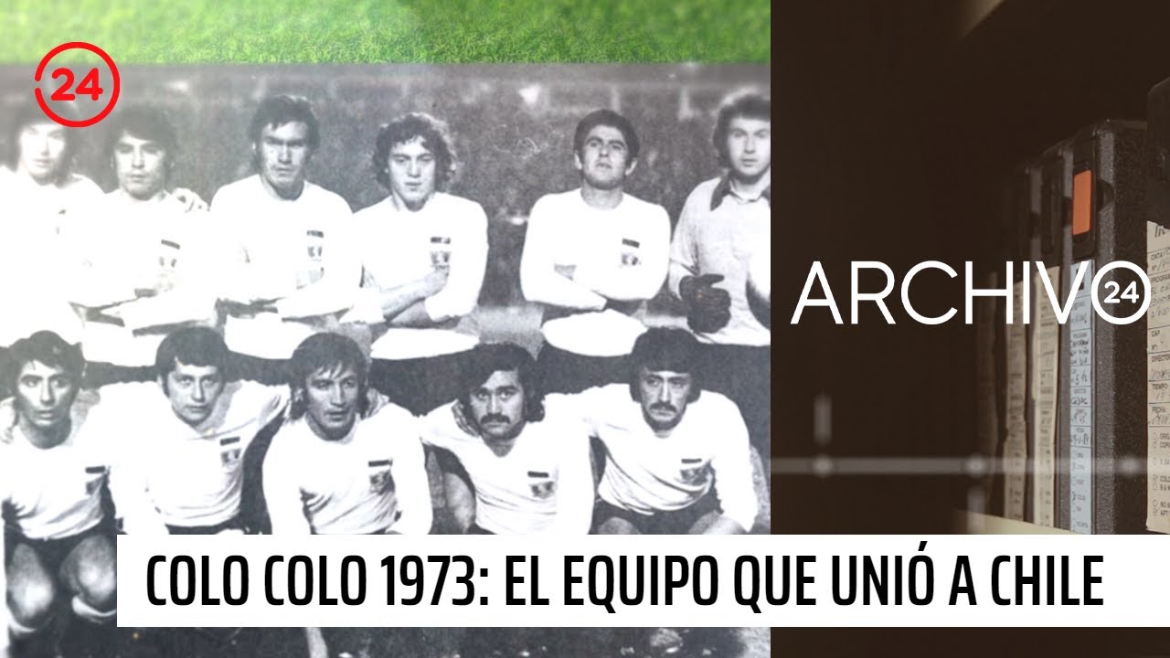 Archivo 24 | Colo-Colo 1973: el equipo que unió a un país dividido ...