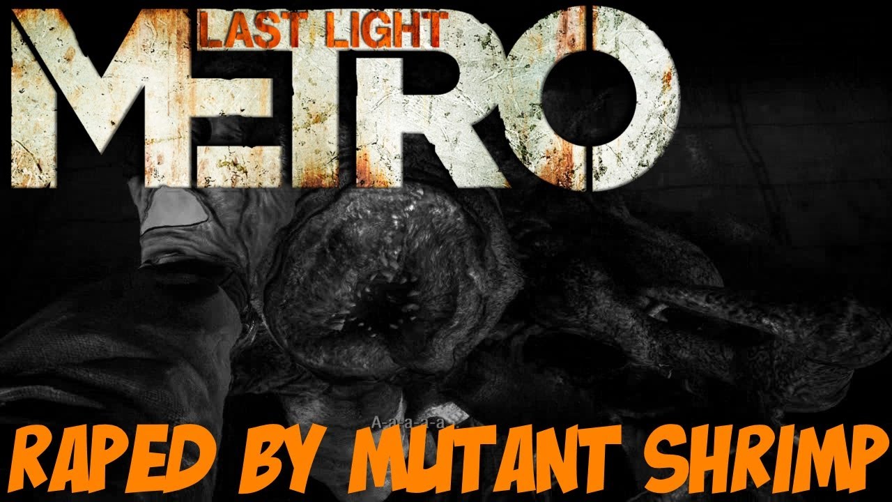 Raped By Mutant Shrimp (METRO: Last Light) #9 - YouTube