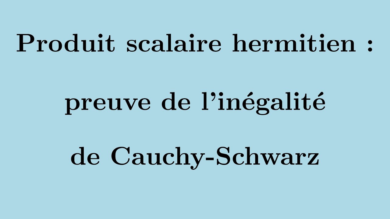 Preuve de l'inégalité de Cauchy-Schwarz dans un espace hermitien - YouTube