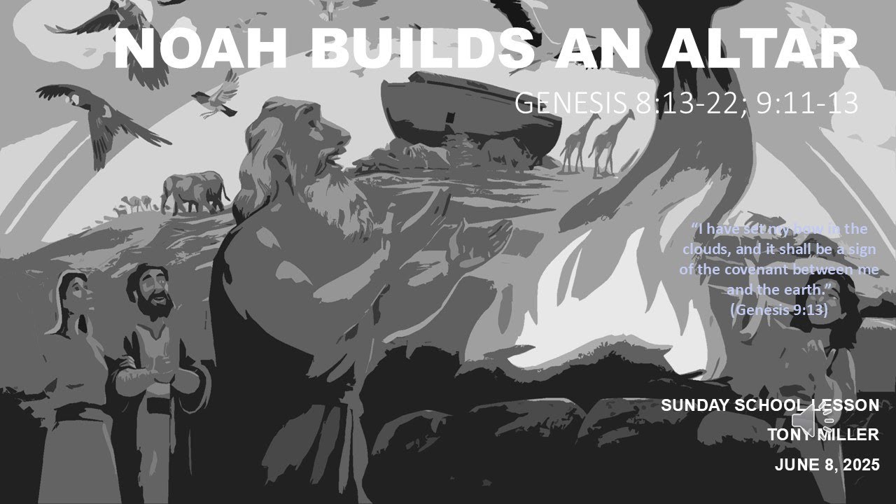 NOAH BUILDS AN ALTAR, SUNDAY SCHOOL LESSON, JUNE 8, 2025, Genesis 8:13 ...