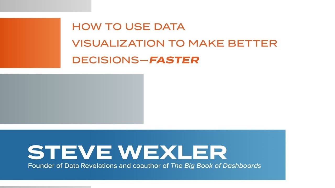 Steve Wexler: How To Use Data Visualization To Make Better Decisions ...