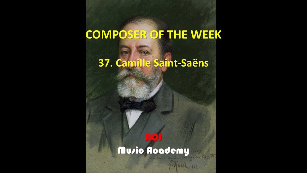 COMPOSER OF THE WEEK: 37. Camille Saint-Saëns - YouTube