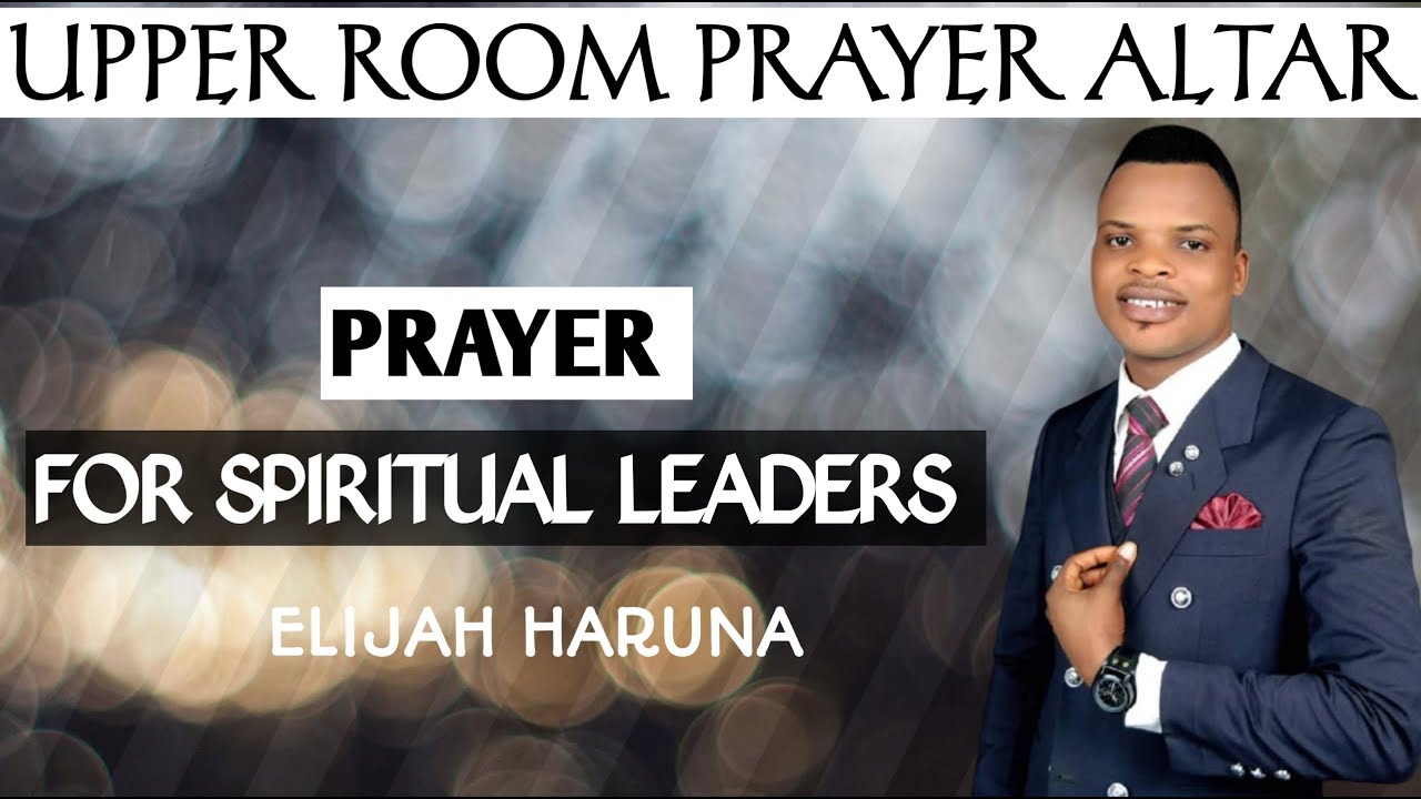 UPPER ROOM PRAYER ALTAR | PRAYER FOR SPIRITUAL LEADERS | FOR INQUIRY ...