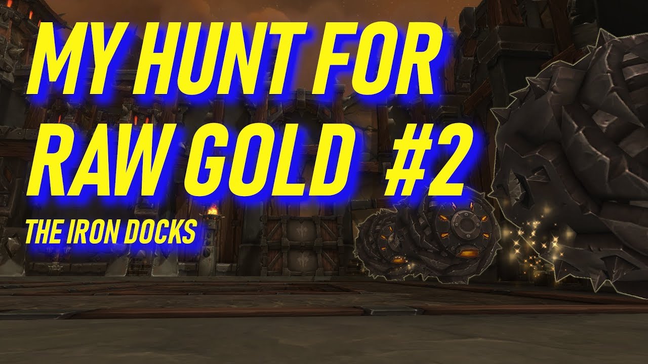 The Hunt for World of Warcraft Raw Gold #2, The Iron Docks - YouTube