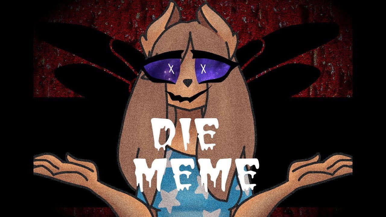 DIE (MEME ORIGINAL) - YouTube