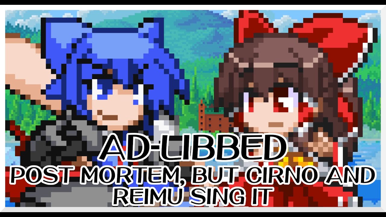 Ad-Libbed - Post Mortem [Touhou Mix] / but Cirno and Reimu sing it ...