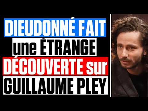 DIEUDONNÉ FAIT une ÉTRANGE DÉCOUVERTE sur GUILLAUME PLEY