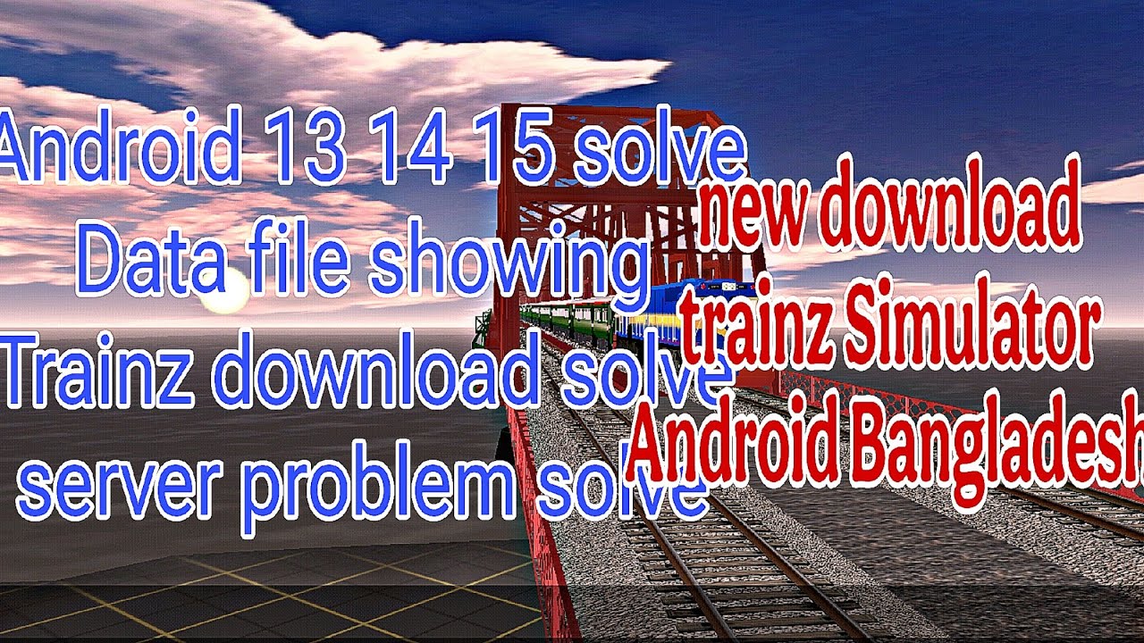 How to solve Android v13/14/15/ problem trainz Simulator Android Bangladesh download problem ...