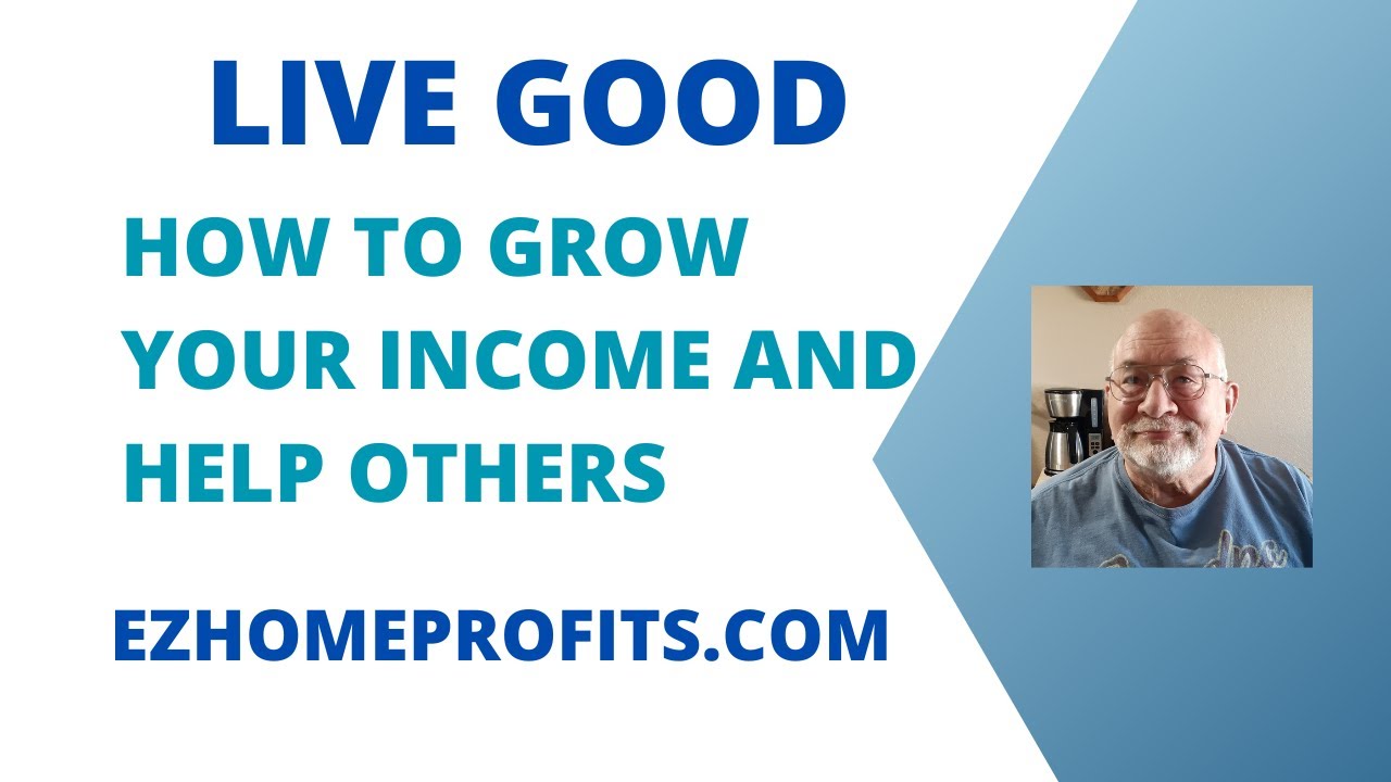 Live Good How to Grow Your Income! - YouTube