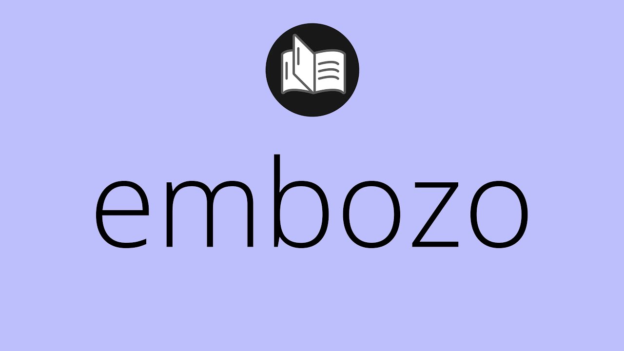 Que significa EMBOZO • embozo SIGNIFICADO • embozo DEFINICIÓN • Que es ...