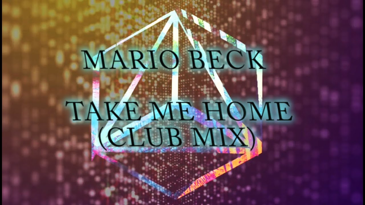 Mario Beck - Take Me Home (Club Mix) - YouTube